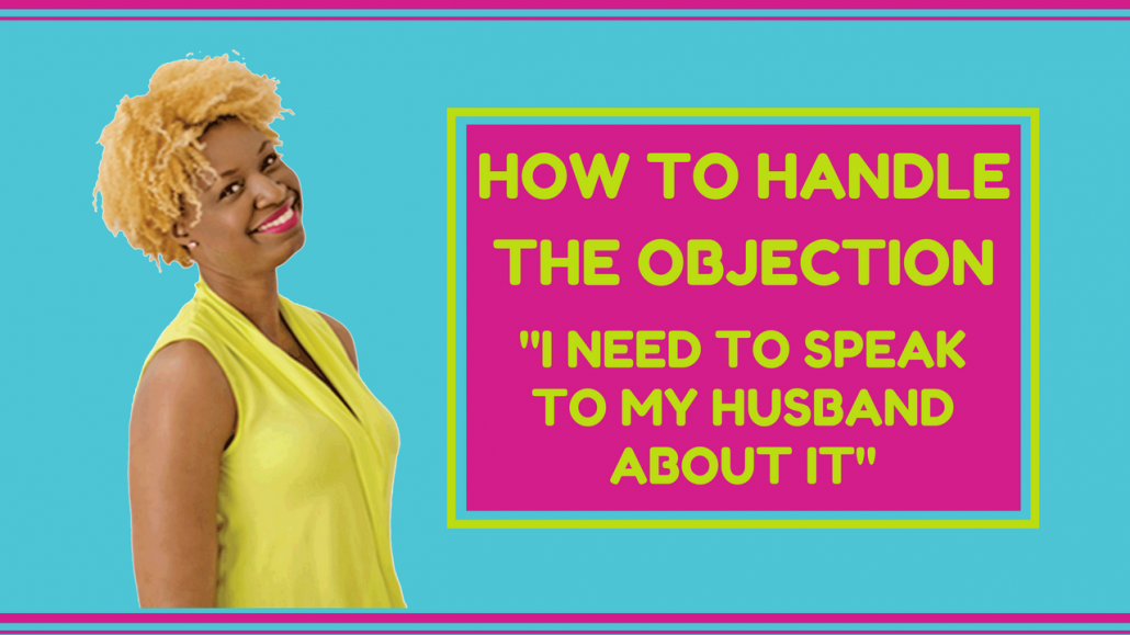 How To Handle The Objection I Need To Speak To My Husband About It